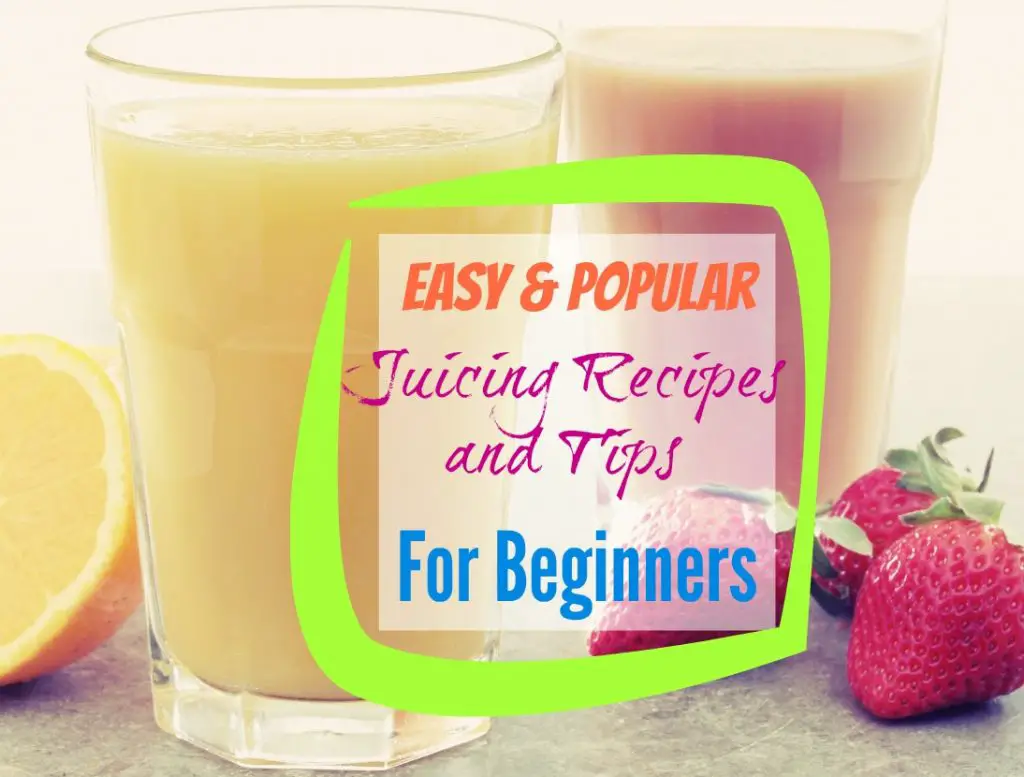 Easy and Popular Juicing Recipes and Tips For Beginners - The Healthy Apron