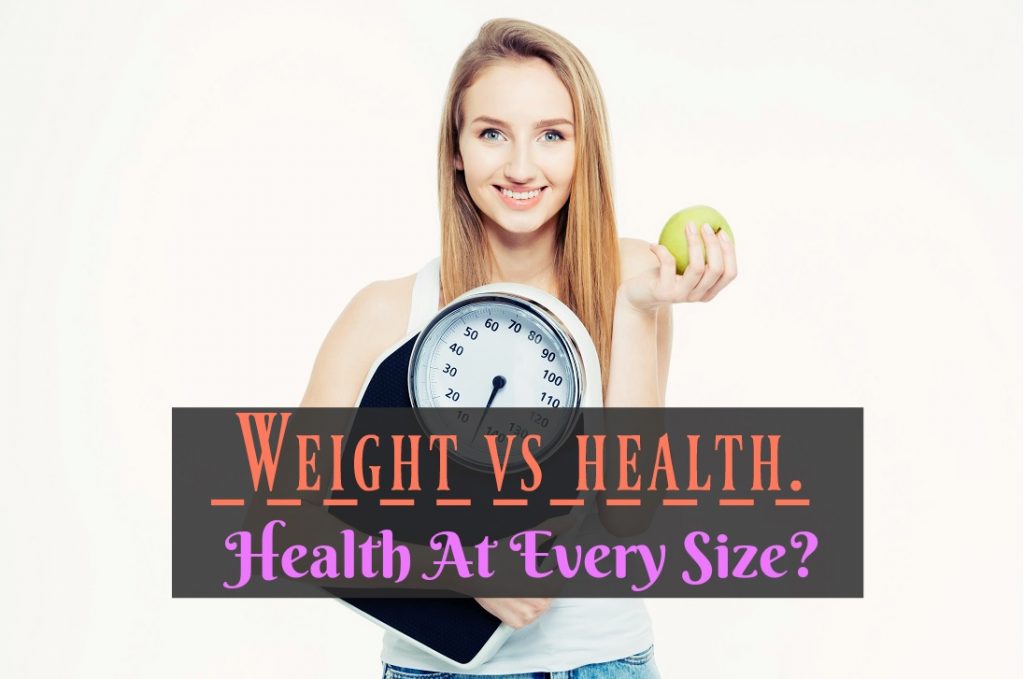 Weight vs health. Health At Every Size? - The Healthy Apron